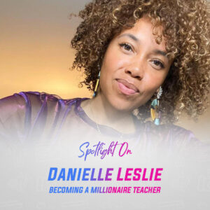 Danielle Leslie: Becoming A Millionaire Teacher - ForCreators.com